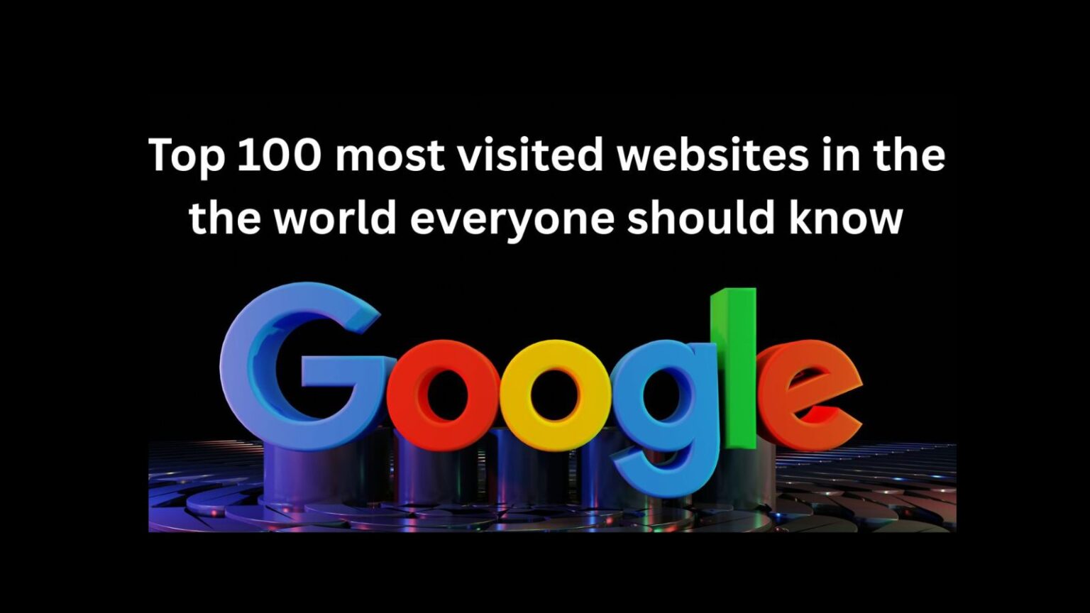 Top 100 most visited websites in the world everyone should know ...